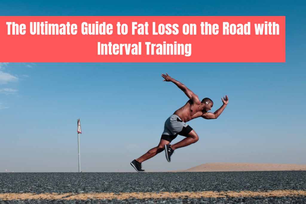 The Ultimate Guide to Fat Loss on the Road with Interval Training | N8 ...